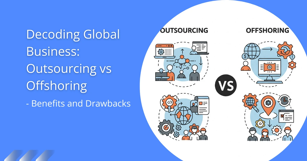 Outsourcing vs Offshoring: Differences, Benefits, and Risks